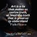 Art is a lie that makes us realize truth, at least the truth that is ...