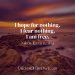 I hope for nothing, I fear nothing, I am free - Nikos Kazantzakis ...