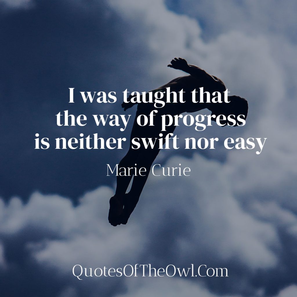 I was taught that the way of progress is neither swift nor easy - Marie ...