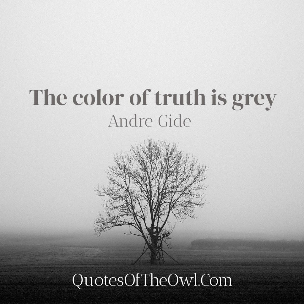 The Color of Truth Is Grey - Andre Gide - Quotes Of The Owl