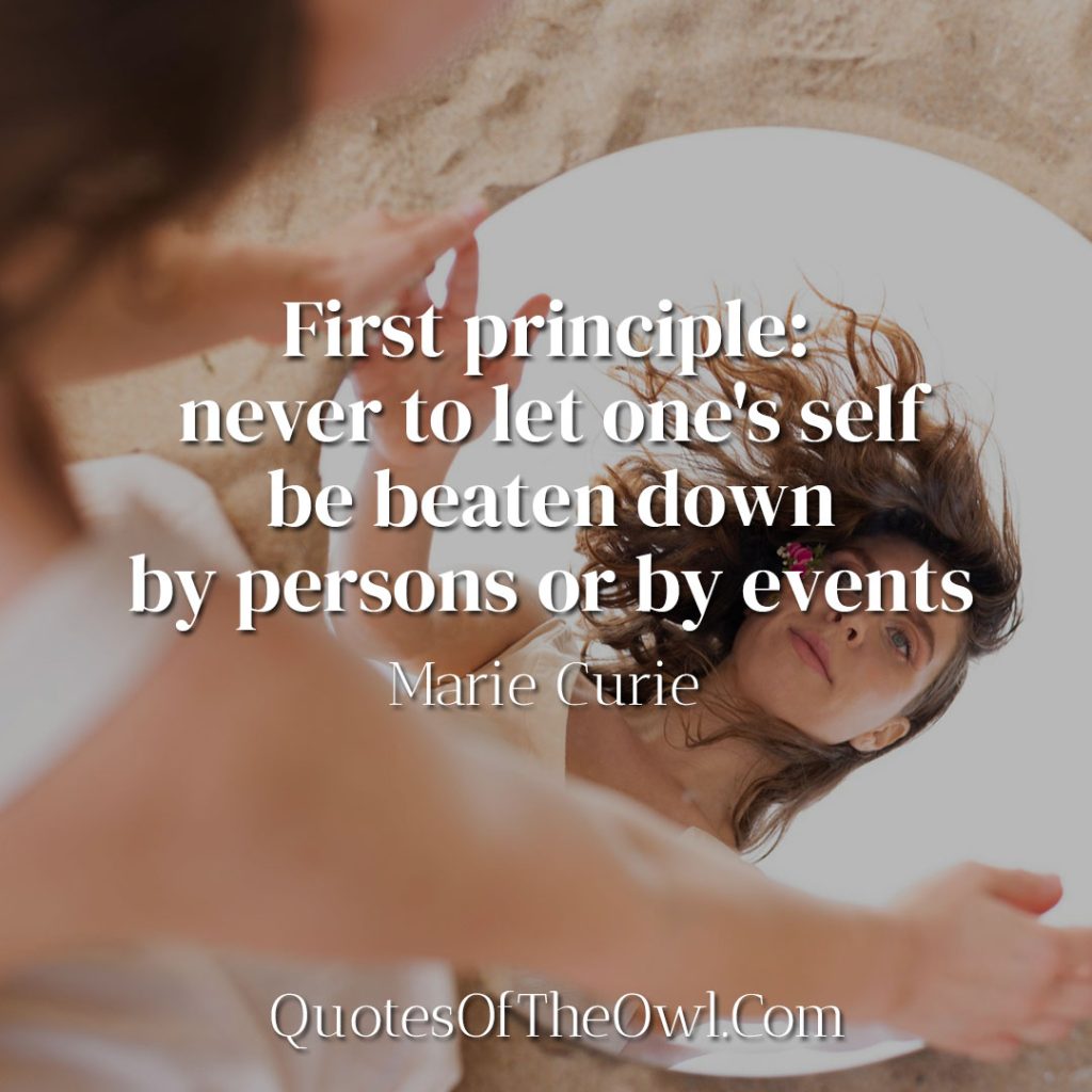 First principle: never to let one's self be beaten down by persons or ...