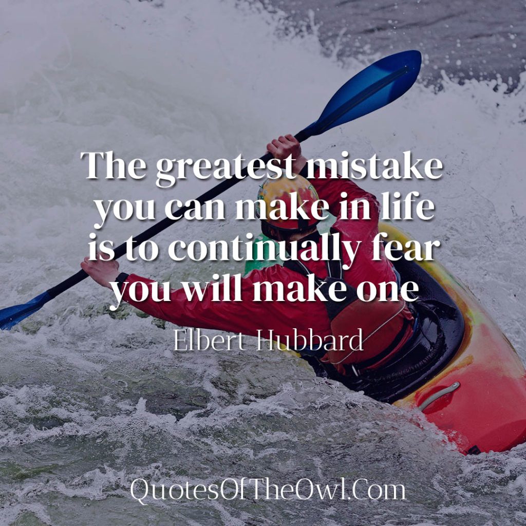 The greatest mistake you can make in life is to continually fear you ...