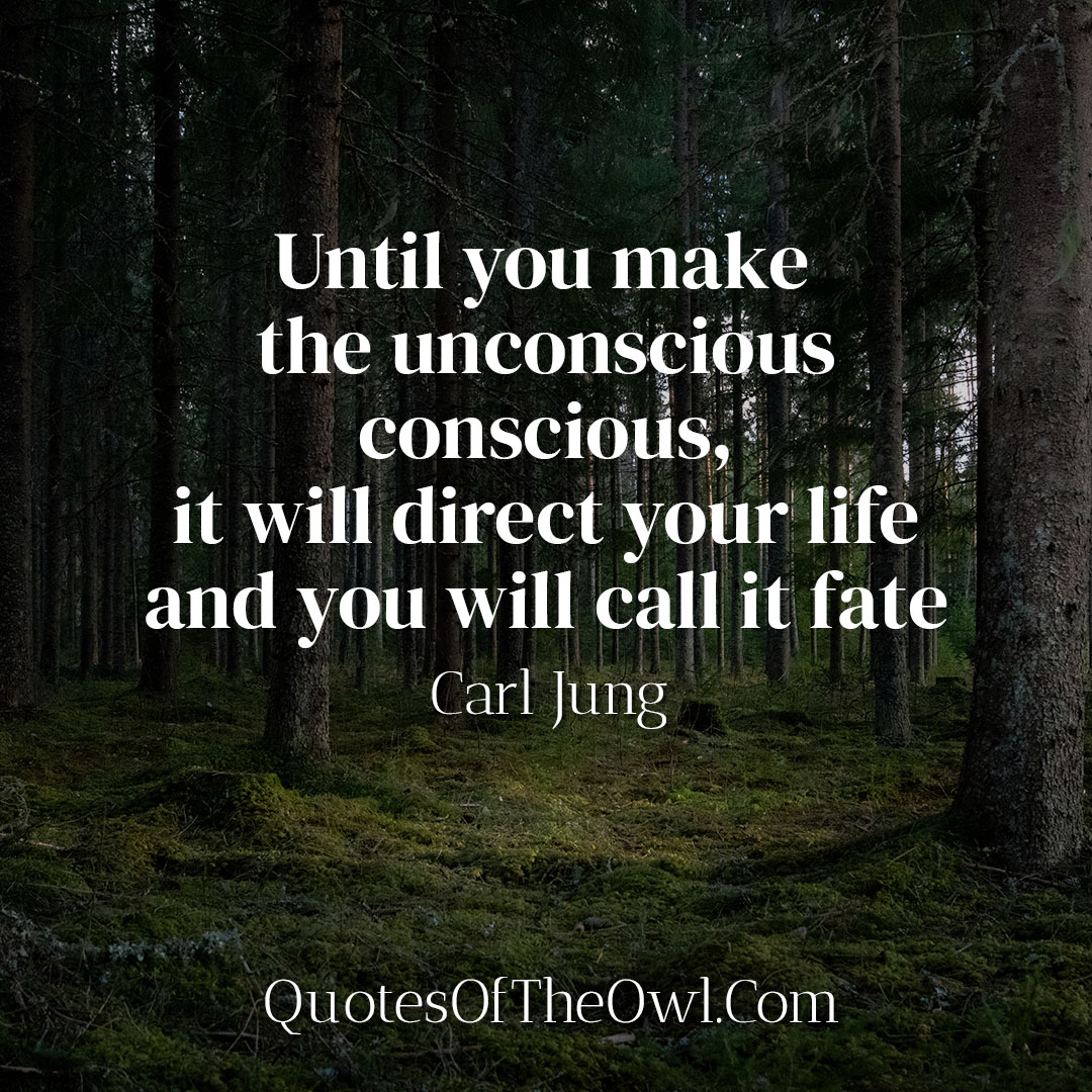 Until you make the unconscious conscious, it will direct your life and ...