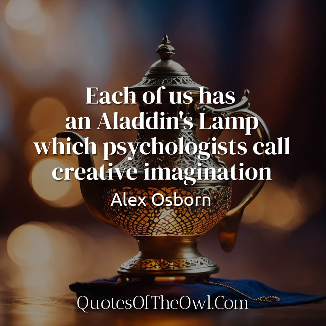 Each of us has an Aladdin's Lamp which psychologists call creative ...