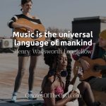 Music is the universal language of mankind - Henry Wadsworth Longfellow ...