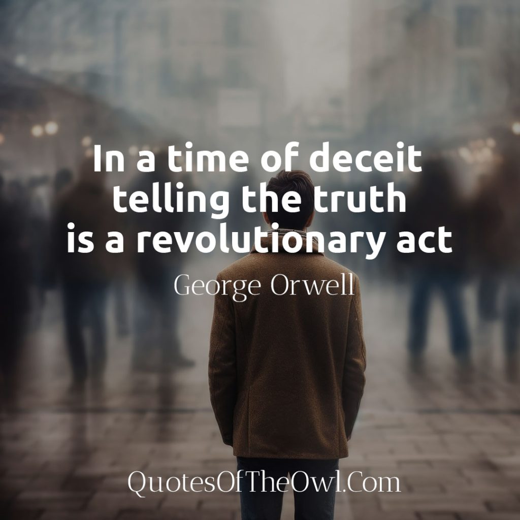 In a time of deceit telling the truth is a revolutionary act - George ...
